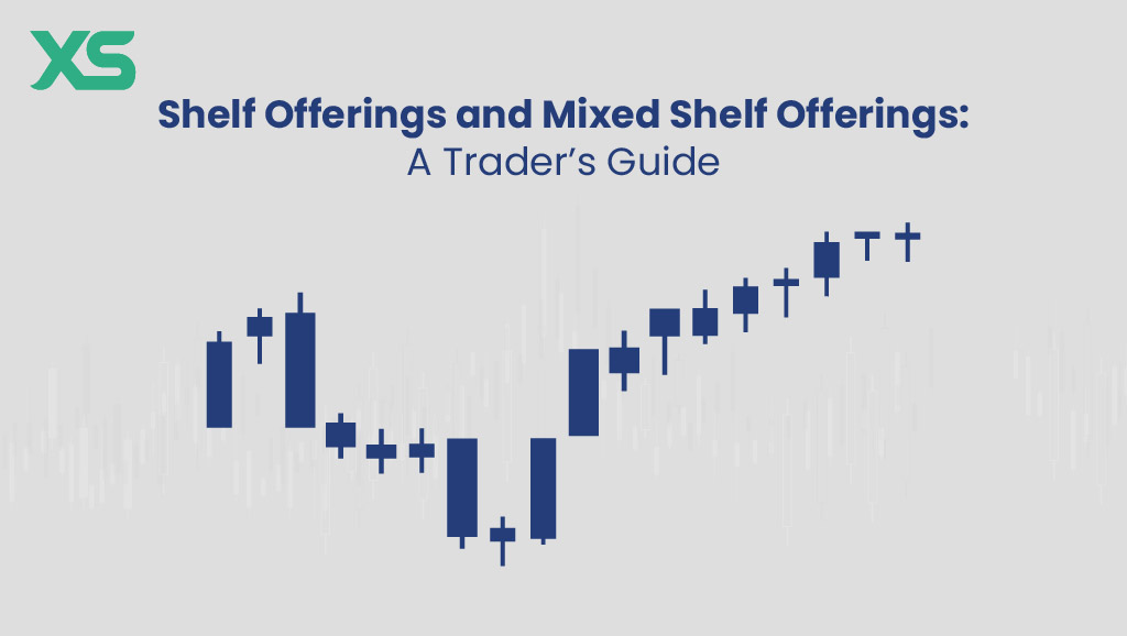 Shelf Offerings and Mixed Shelf Offerings: A Trader’s Guide - XS