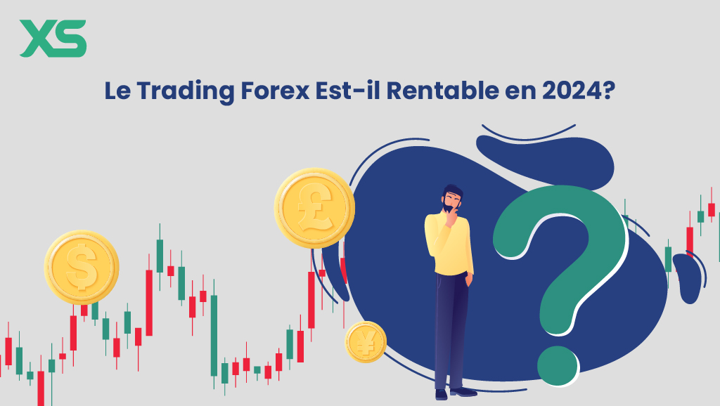 Le Trading Forex Est-il Rentable en 2024? - XS